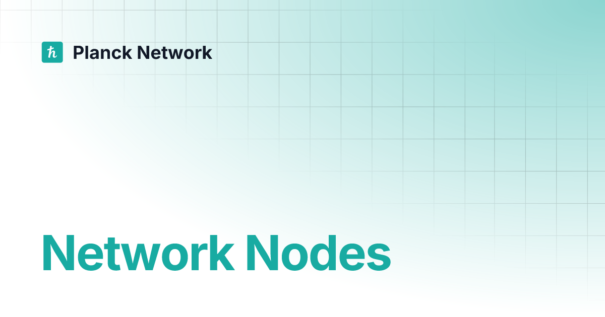 Network Nodes | Planck Network Network Nodes | Planck Network