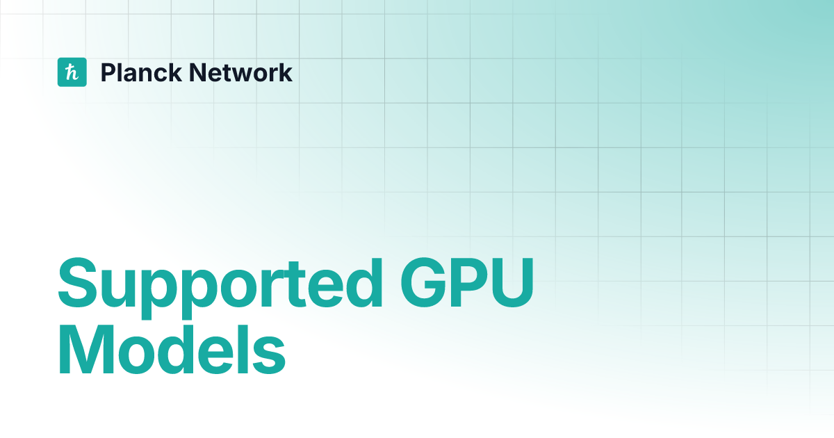 Supported GPU Models | Planck Network